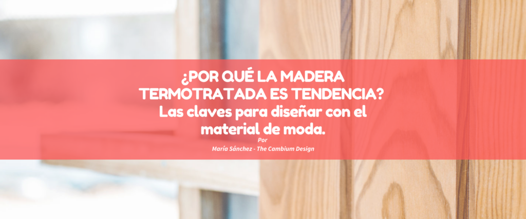 ¿POR QUÉ LA MADERA TERMOTRATADA ES TENDENCIA? LAS CLAVES PARA DISEÑAR ...